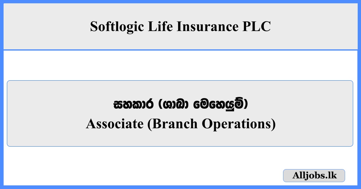 Associate - Softlogic Life Insurance PLC 2025 - AllJobs.lk