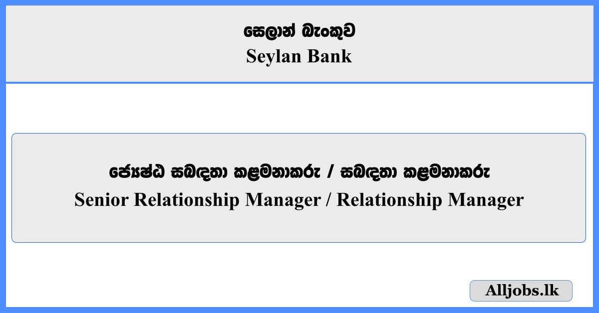 Senior Relationship Manager, Relationship Manager- Seylan Bank 2026 ...