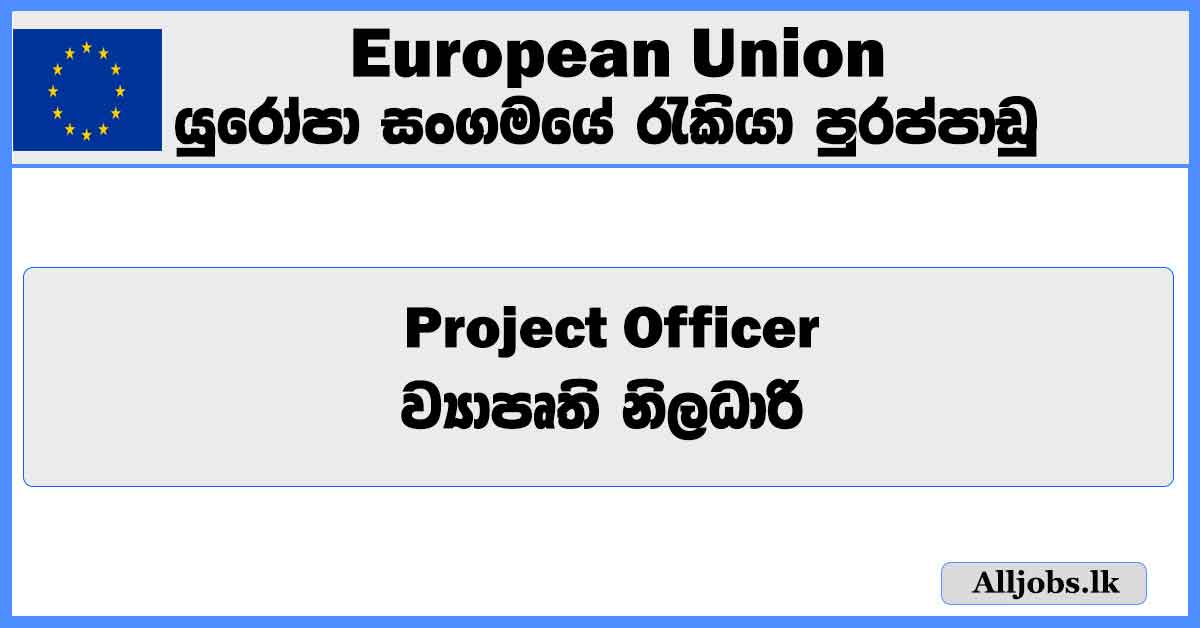 Project Officer - European Union Job Vacancies 2024 - AllJobs.lk
